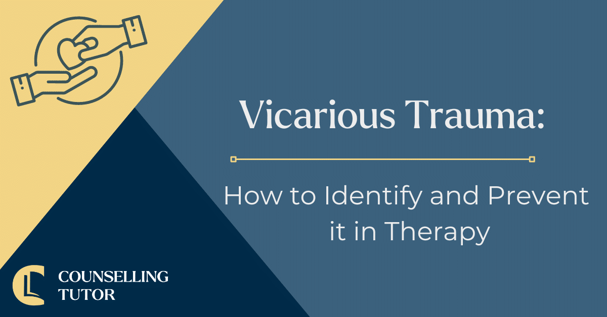 Vicarious Trauma: How to Identify and Prevent It in Therapy • Counselling Tutor