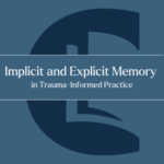 Implicit and Explicit Memory in Trauma-Informed Practice • Counselling ...
