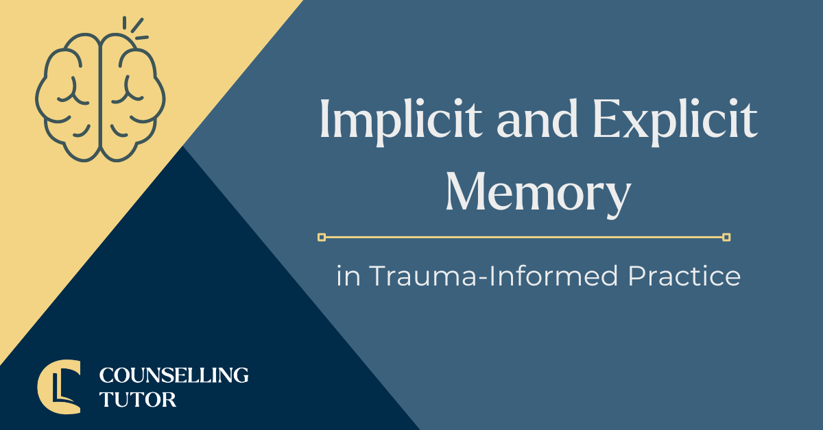 Implicit and Explicit Memory in Trauma-Informed Practice • Counselling Tutor