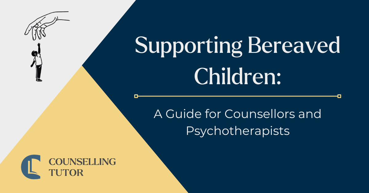Supporting Bereaved Children A Guide For Counsellors And