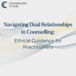 Navigating Dual Relationships in Counselling: Ethical Guidance for ...