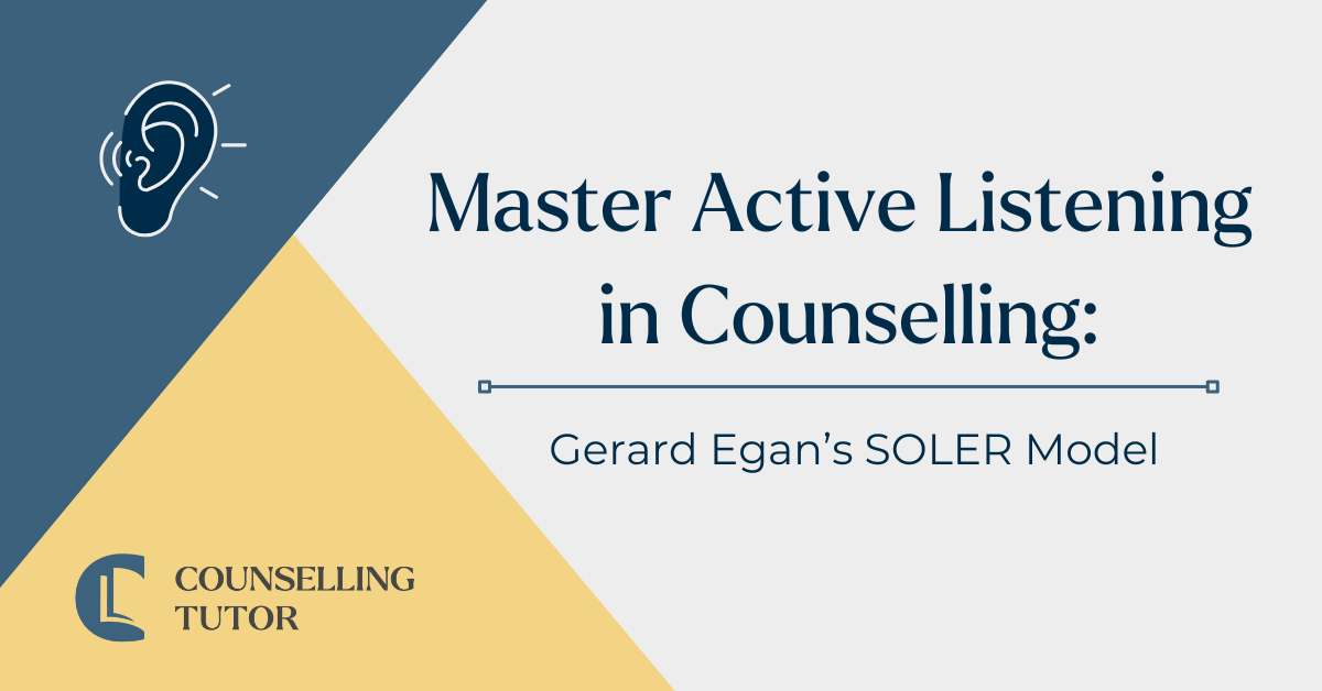 Mastering Active Listening in Counselling: Gerard Egan’s SOLER Model ...