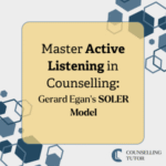 Mastering Active Listening in Counselling: Gerard Egan’s SOLER Model ...