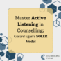 Mastering Active Listening in Counselling: Gerard Egan’s SOLER Model ...