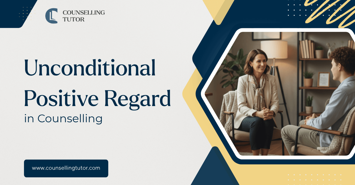 Unconditional Positive Regard • Counselling Tutor