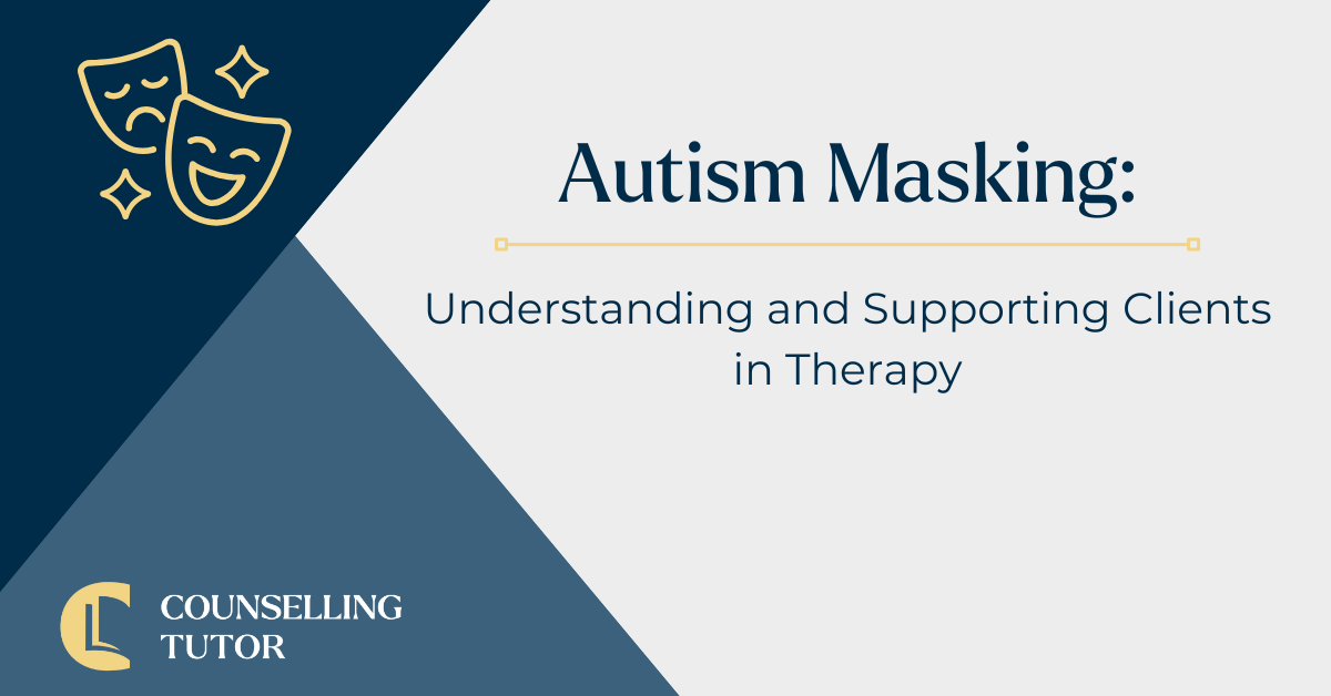 Autism Masking: Understanding and Supporting Clients in Therapy ...