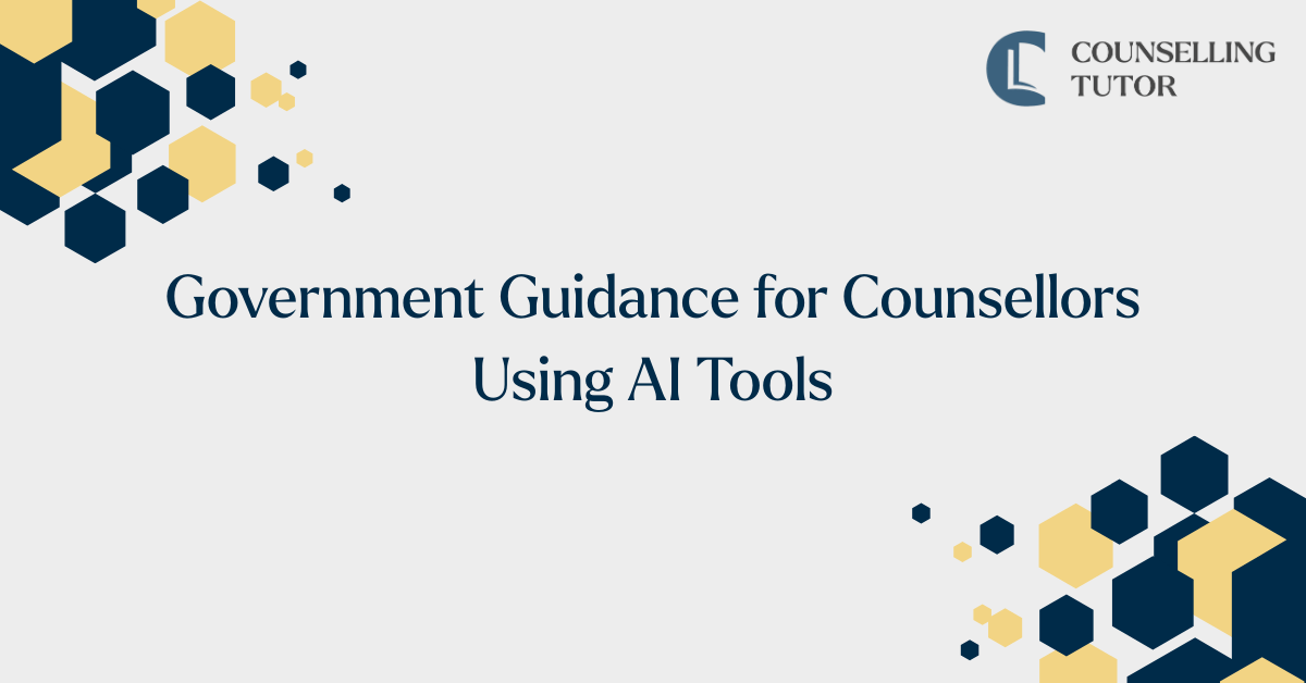 Government Guidance for Counsellors Using AI Tools • Counselling Tutor