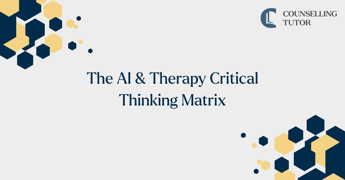 The AI & Therapy Critical Thinking Matrix • Counselling Tutor